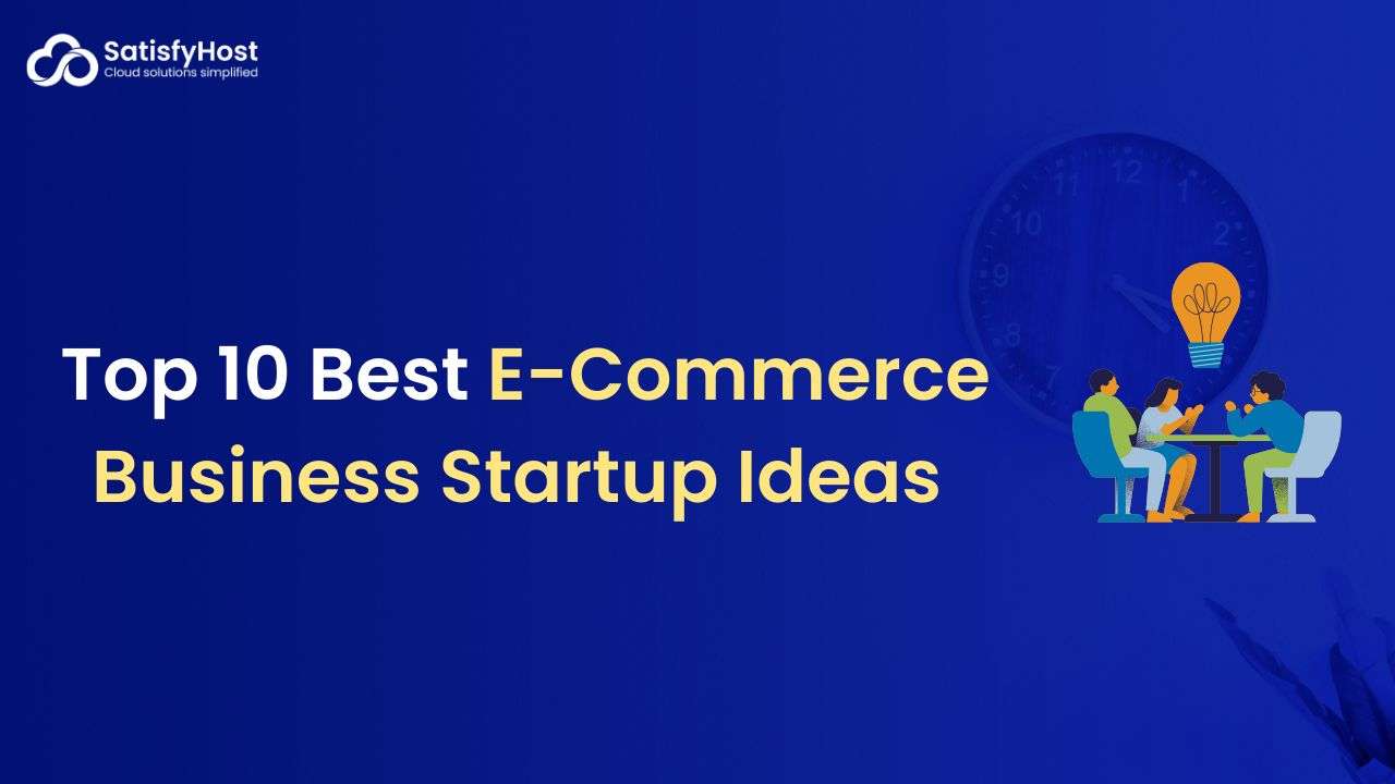 Top 10 Best E-Commerce Business Startup Ideas in 2025